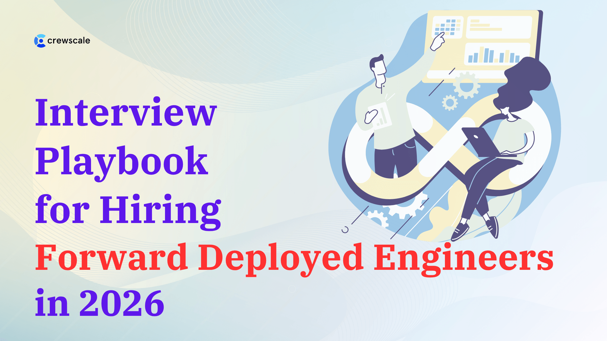 How to Hire Forward Deployed Engineers in 2026?